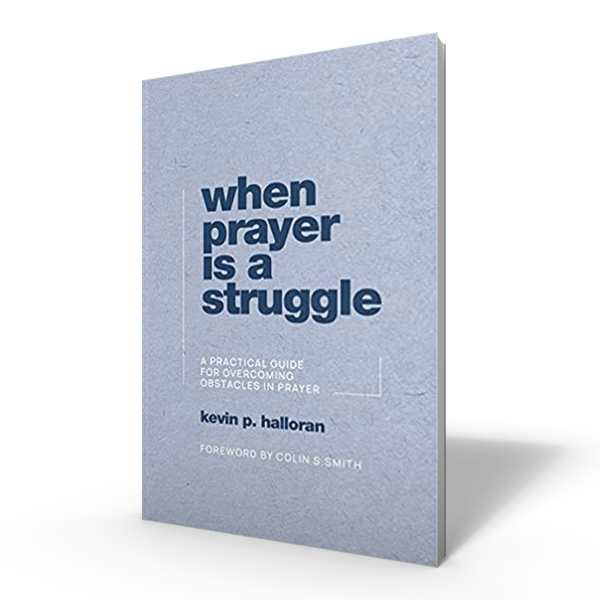 When Prayer Is a Struggle by Kevin Halloran - Book – Open the Bible