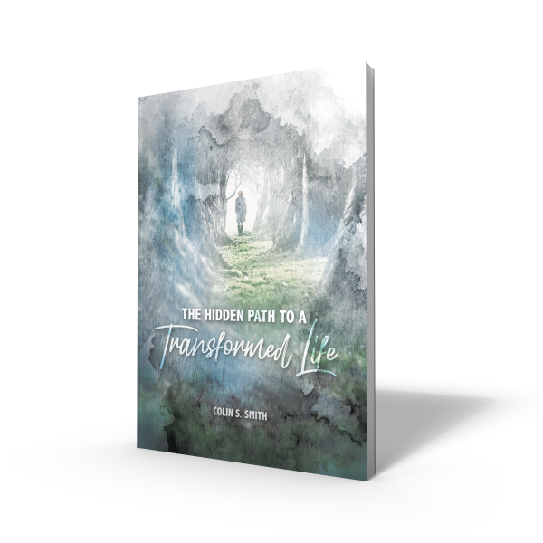 The Hidden Path to a Transformed Life by Pastor Colin Smith - Book ...